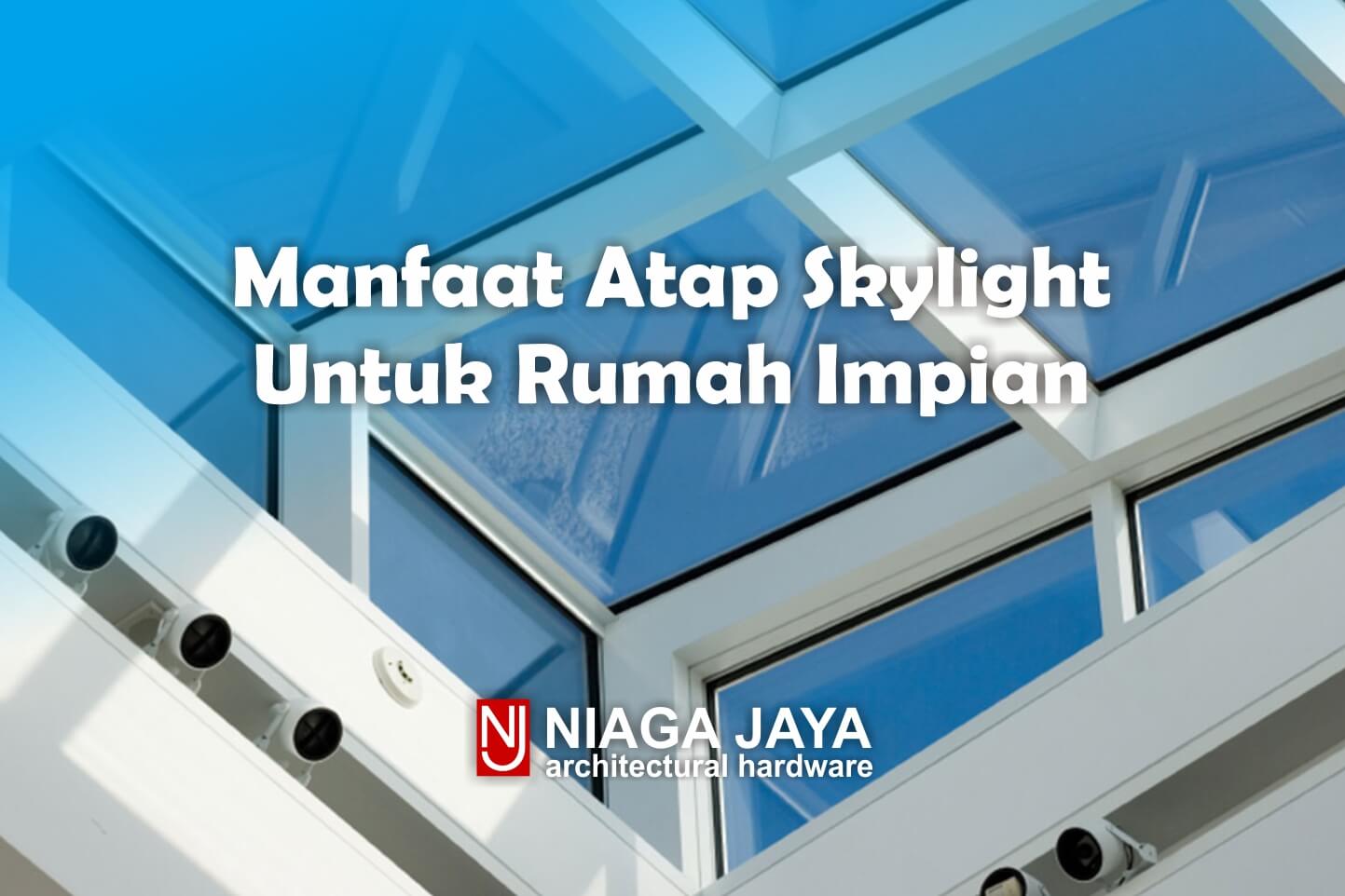 Manfaat Atap Skylight Untuk Rumah Impian - Toko Kunci Terlengkap di Bali